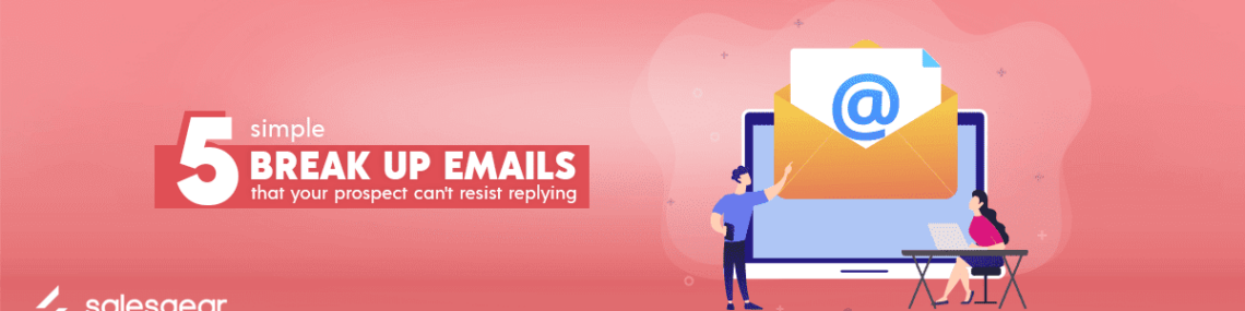 5 Simple Breakup Emails that Your Prospect Can’t Resist Replying ...