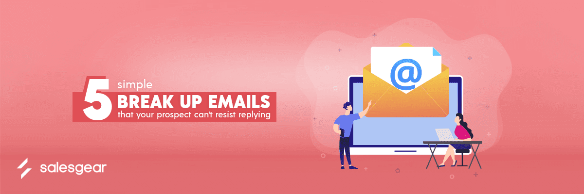 5 Simple Breakup Emails that Your Prospect Can’t Resist Replying ...